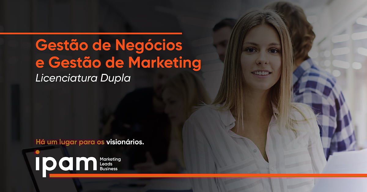 Gestão de Negócios e Gestão de Marketing | Licenciatura Dupla | IPAM Porto